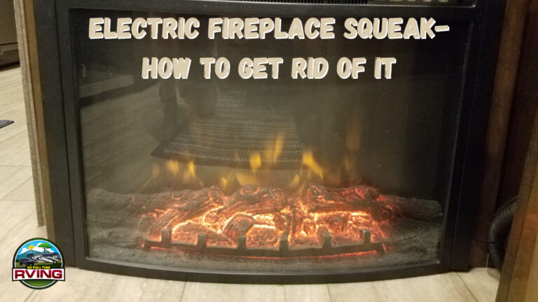 Electric Fireplace Squeak-How to get rid of it | Go Full-Time RVing
