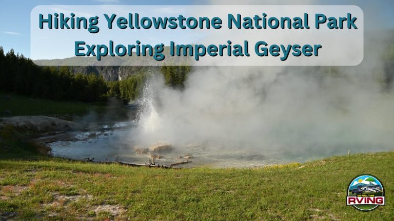 Hiking Yellowstone National Park - Exploring Imperial Geyser